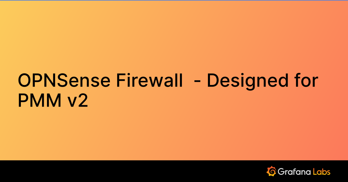 OPNSense Firewall - Designed for PMM v2 | Grafana Labs